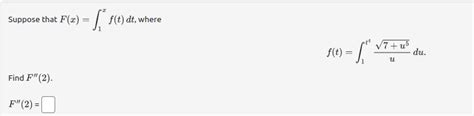 Solved Suppose That F X Xf T Dt Where F T T U U Du Chegg Com