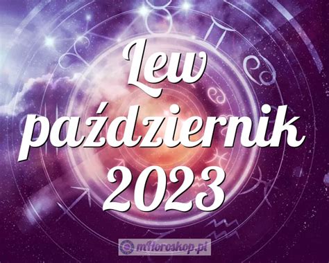 Horoskop Lew październik 2023 horoskop miesięczny