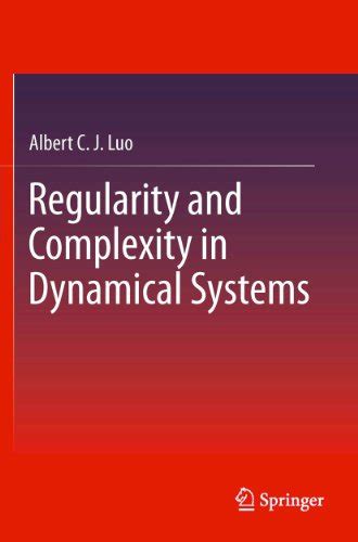Regularity And Complexity In Dynamical Systems By Albert C J Luo Goodreads