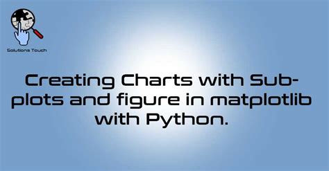 Creating Charts With Subplots And Figure In Matplotlib With Python
