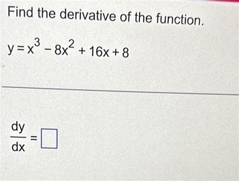 Solved Find The Derivative Of The Function Y X38x2 16x 8 Chegg