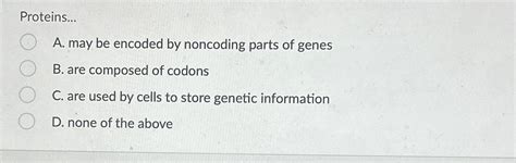 Solved Proteins A May Be Encoded By Noncoding Parts Of Chegg