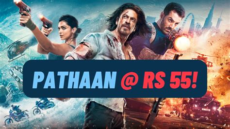Watch Shah Rukh Khan Deepika Padukone Starrer Pathaan At Only Rs 55