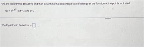 Solved Find The Logarithmic Derivative And Then Determine Chegg