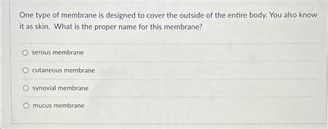 Solved One Type Of Membrane Is Designed To Cover The Outside Chegg