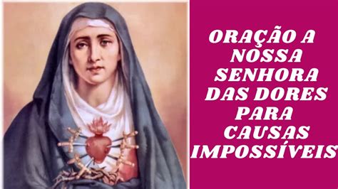 Ora O A Nossa Senhora Das Dores Para Causas Imposs Veis Youtube