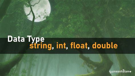 Game Maker Adventure Chương Data Type string int float double Gamesnhalam