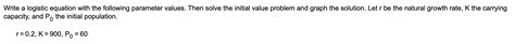 Solved Write A Logistic Equation With The Following Chegg
