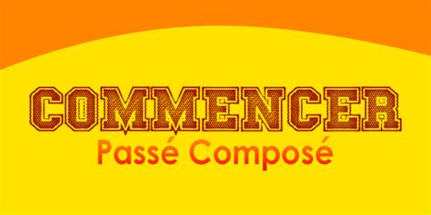 Commencer Passé Composé French Circles