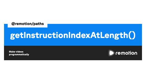 Getinstructionindexatlength Remotion Make Videos Programmatically