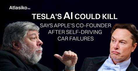 Teslas Ai Could Kill Says Apples Co Founder Atlasiko Inc