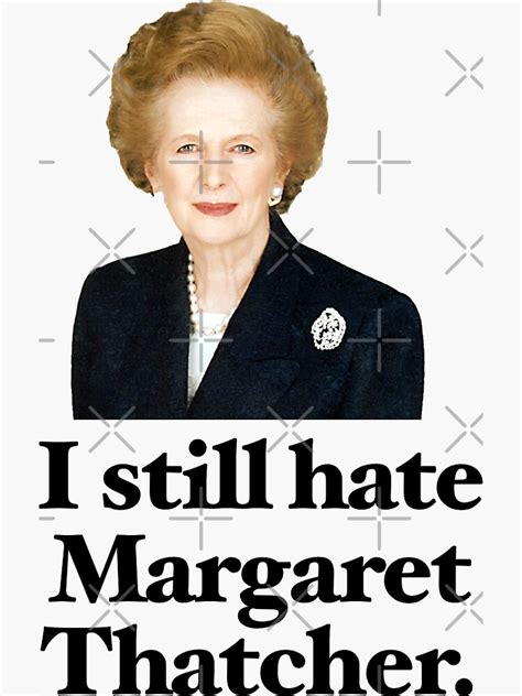 i still hate margaret thatcher sticker by unixorn redbubble