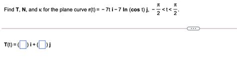 Solved Find T N And K For The Plane Curve R T 7t I Chegg Com