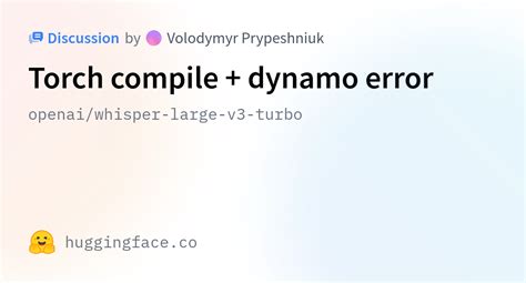 Openaiwhisper Large V3 Turbo · Torch Compile Dynamo Error