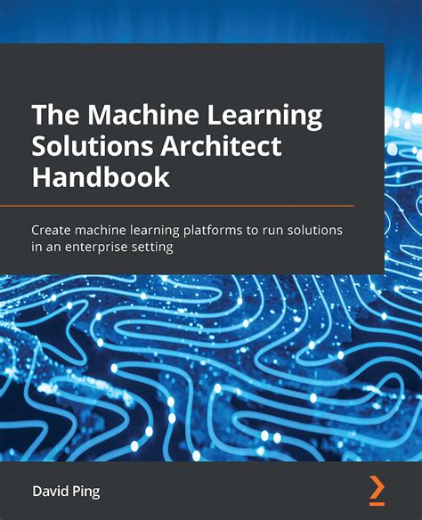 The Machine Learning Solutions Architect Handbook Create Machine Learning Platforms To Run