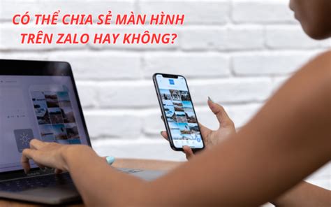 Cách chia sẻ màn hình trên Zalo bằng điện thoại máy tính