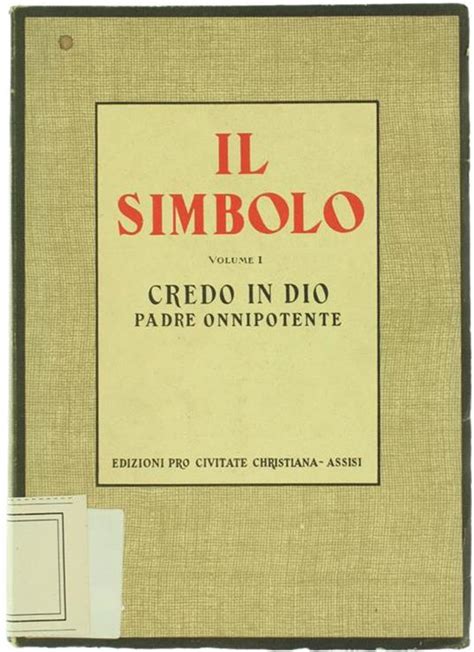 Il Simbolo Volume I Credo In Dio Padre Onnipotente Lezioni Tenute In Assisi Al 1° Corso Di