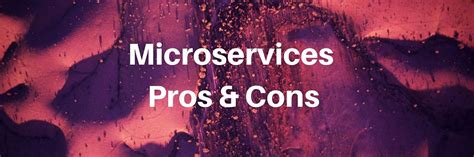 Pros And Cons Of Microservices