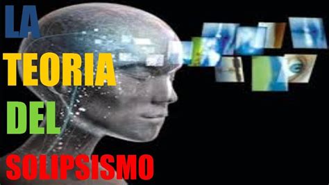 La Teoria Del Solipsismo Nada Existe Realmente Todo Es Creado Por Tu