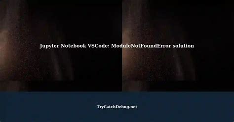 Resolving Modulenotfounderror In Jupyter Notebook Vscode For Opencv And