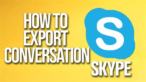 How To Export Conversation On Skype Tutorial Youtube