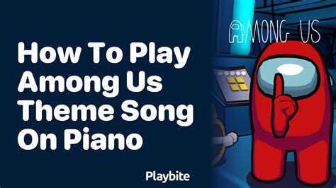 How To Play The Among Us Theme Song On Piano Playbite