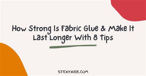 How Strong Is Fabric Glue Make It Last Longer With Tips Sticky Aide