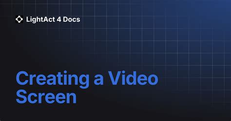 Creating A Video Screen LightAct 4 Docs