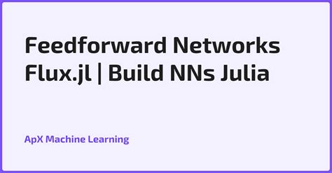 Feedforward Networks Fluxjl Build Nns Julia