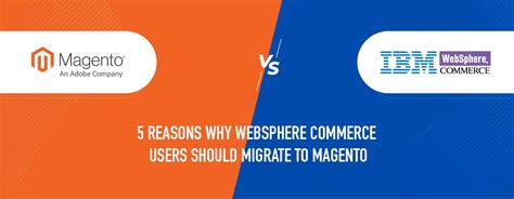 Why Should IBM WebSphere Commerce Users Migrate To Magento Commerce