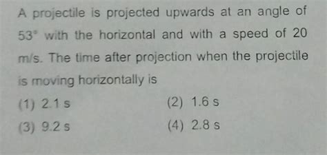 A Projectile Is Projected Upwards At An Angle Of 53∘ With The Horizontal