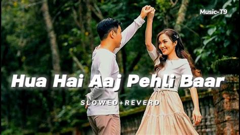 Hua Hai Aaj Pehli Baar Slowed Reverd Trending Song 💕 Youtube