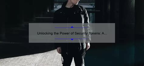 Unlocking The Power Of Security Tokens A Comprehensive Guide
