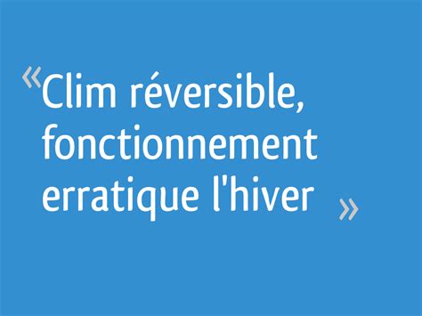 Clim Réversible Fonctionnement Erratique Lhiver [résolu] 5 Messages