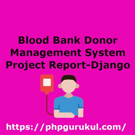 Blood Bank Donor Management System Project Report Django PHPGurukul