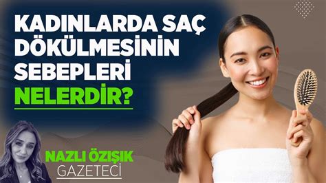 KADINLARDA SAÇ DÖKÜLMESİNİN SEBEPLERİ NELERDİR GÜNDE KAÇ TEL SAÇ