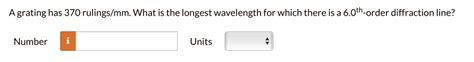 Solved A Grating Has 370 Rulings Mm What Is The Longest Wavelength For Which There Is A 6 0th