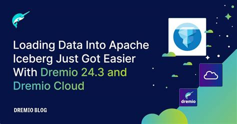 Loading Data Into Apache Iceberg Just Got Easier With Dremio 243 And