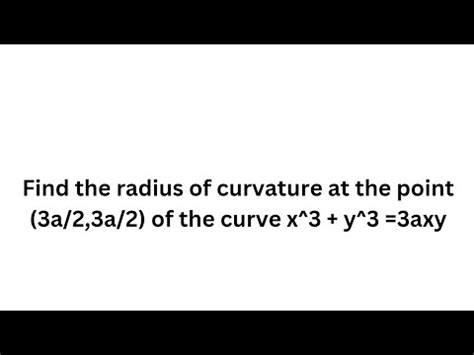 Find The Radius Of Curvature At The Point 3a 2 3a 2 Of The Curve X 3 Y 3 3axy YouTube