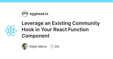 Leverage An Existing Community Hook In Your React Function Component