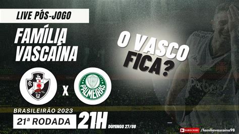 Fam Lia Vasca Na Em Debate Live P S Jogo Palmeiras X Vasco Da Gama