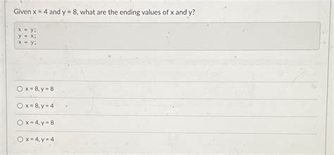 Solved Given X 4 ﻿and Y 8 ﻿what Are The Ending Values Of X