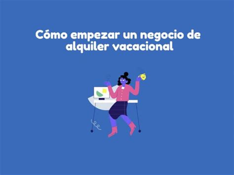Cómo empezar un negocio de alquiler vacacional