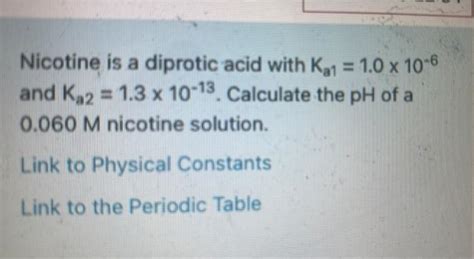 Solved Nicotine is a diprotic acid with Ka1 = 1.0 x 10-6 and | Chegg.com
