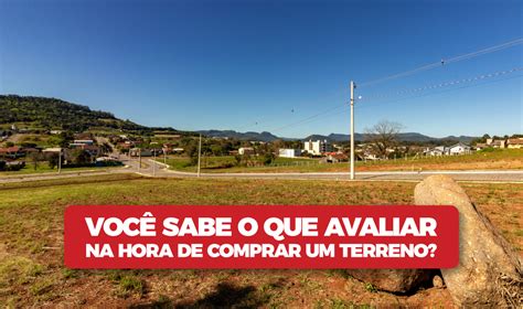 7 Características Para Avaliar Antes De Comprar Um Terreno