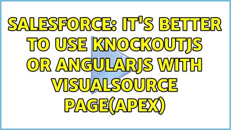 Salesforce Its Better To Use Knockoutjs Or Angularjs With