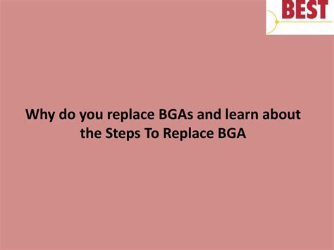 Ppt Why Do You Replace Bgas And Learn About The Steps To Replace Bga Powerpoint Presentation