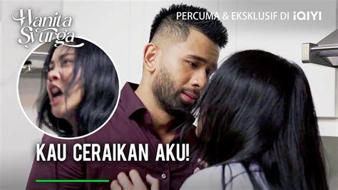 Kau Ceraikan Aku Wanita Syurga Ep Iqiyi Malaysia Youtube