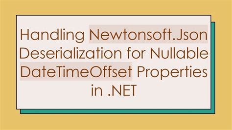 handling newtonsoft json deserialization for nullable datetimeoffset