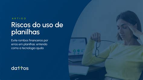 5 Riscos Do Uso De Planilhas Na Preparação De Dados Financeiros